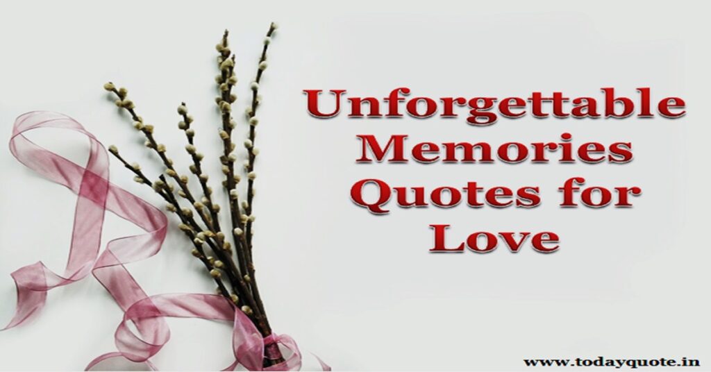 201 Unforgettable Memories Quotes to Embrace The Beautiful Moments in Life