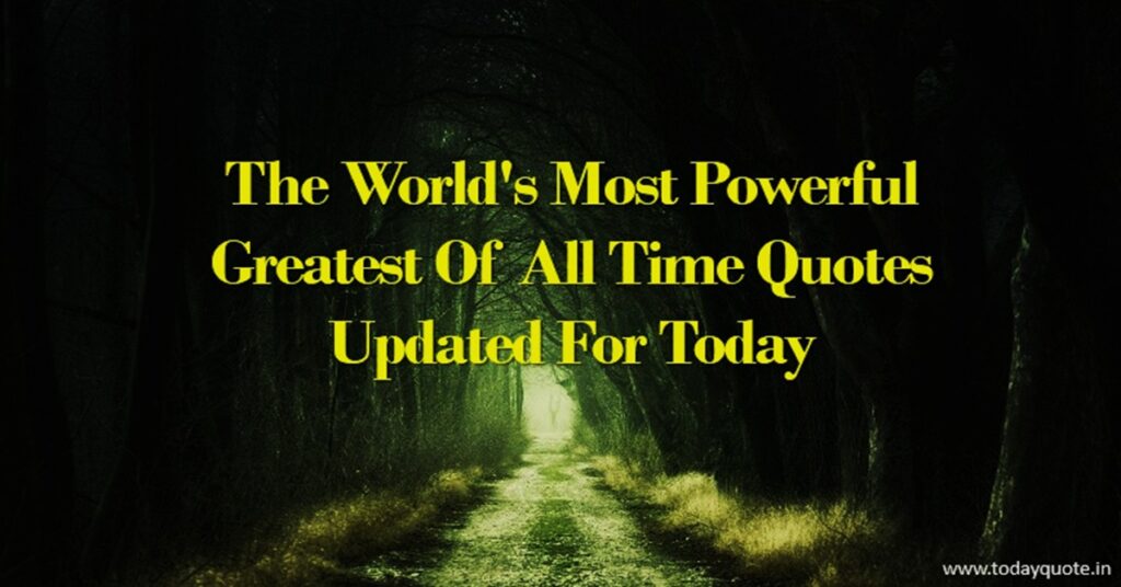 211 Greatest of All Time Quotes About Life To Achieve Success