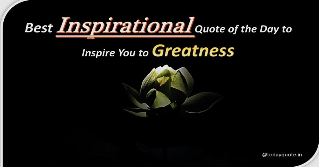 151 Powerful Inspirational Quote of The Day About Life