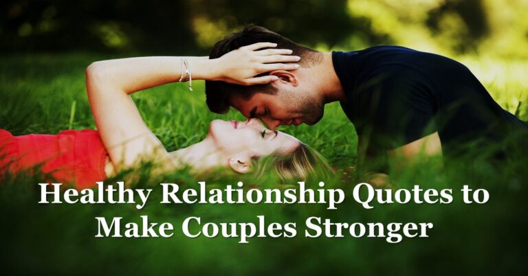 130 Healthy Relationship Quotes To Strengthen Your Love
