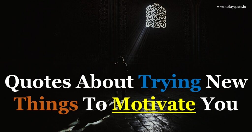 135 Best Quotes About Trying New Things and Embracing