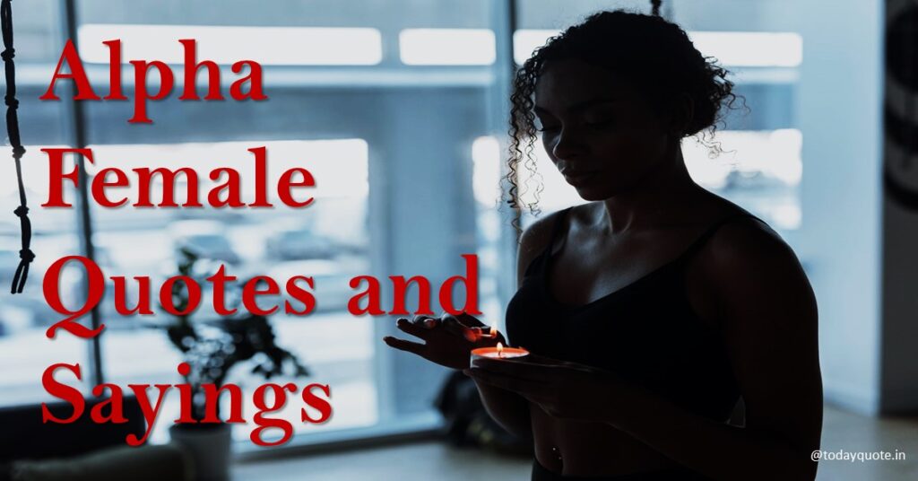 141 Best Alpha Female Quotes To Make You Feel Empowered