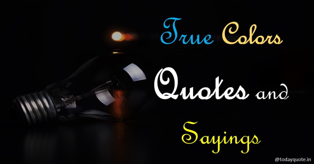 151 Best True Colors Quotes Positive & Negative to Your Life