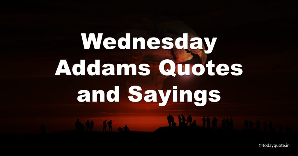 203 Best Wednesday Addams Quotes In The Netflix Series