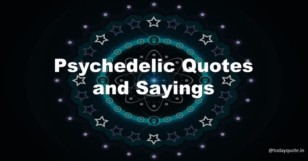 126 Best Psychedelic Quotes To Get You Thinking About Life