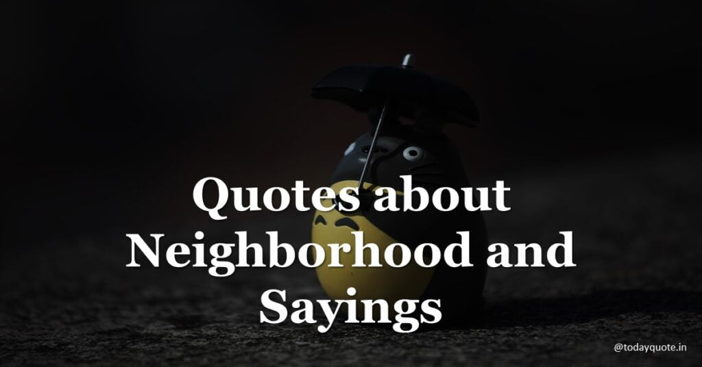 133 Best Quotes About Neighborhood for Every Community