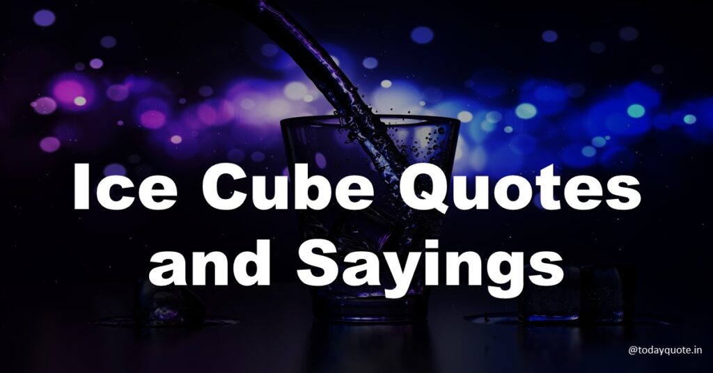 125 Famous Lines from Ice Cube Quotes About Life and Success