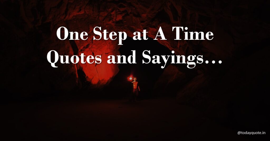 128 Best Take One Step at A Time Quotes for Fulfilling Life