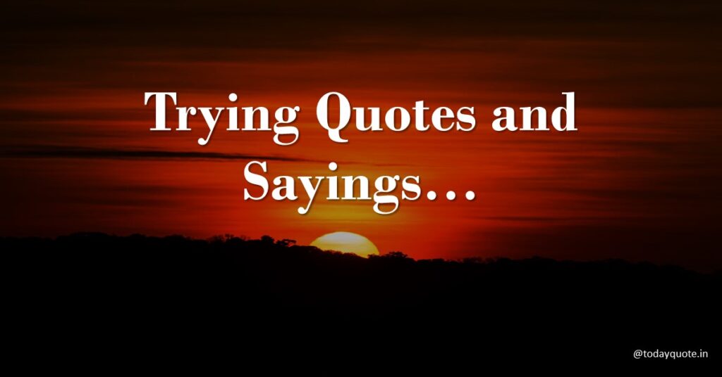 135 Keep Trying Quotes New Things In Life To Inspire You