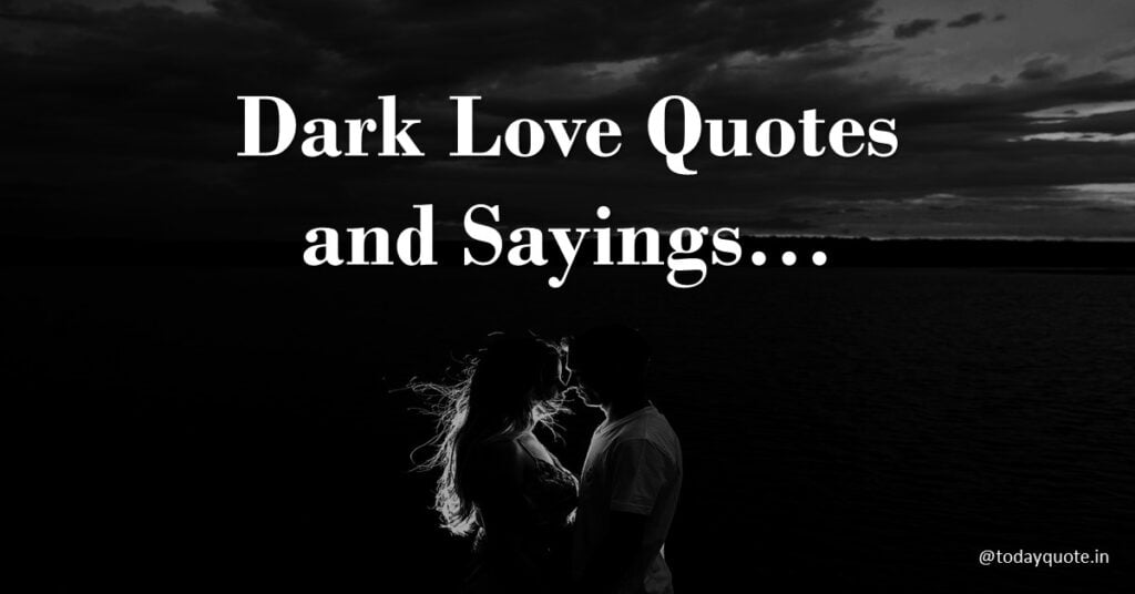 120 Best Dark Love Quotes To Embracing Shadows of Romance