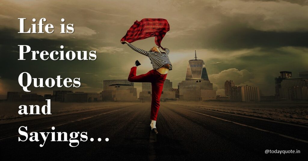 145 Best Every Moment of Life Is Precious Quotes to Enjoy