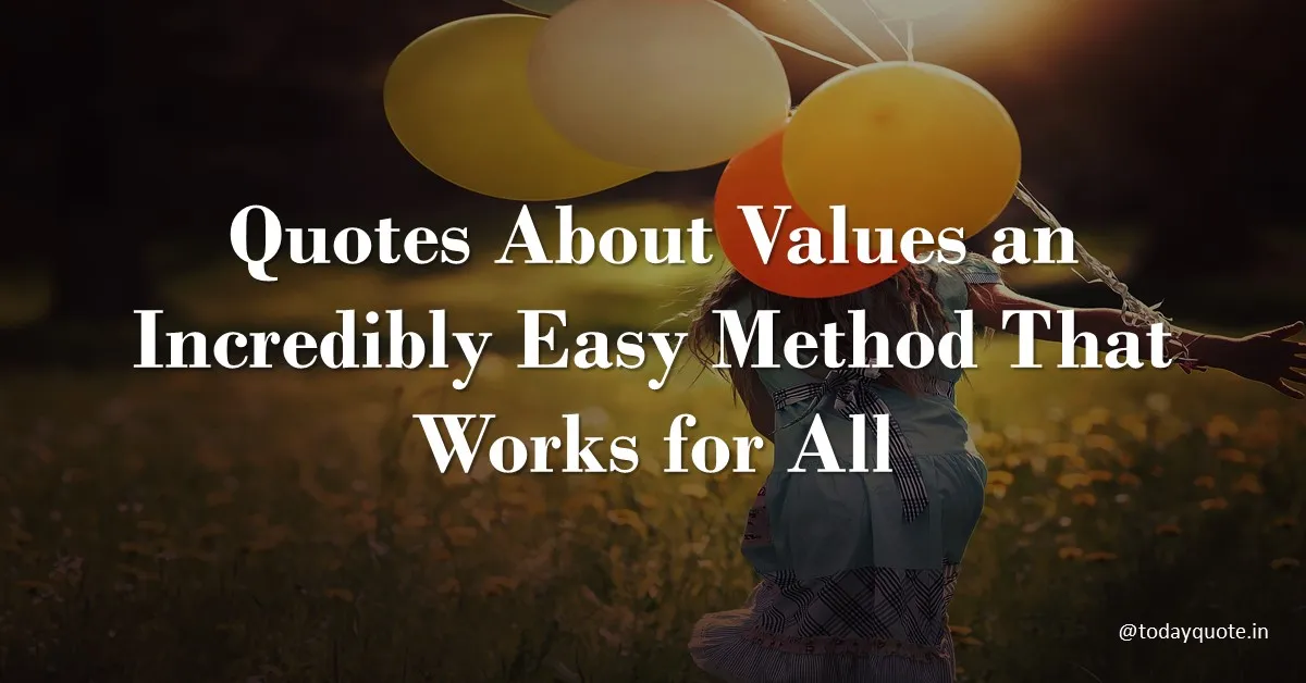 160 New Quotes About Values in Life To Boost Your Confidence