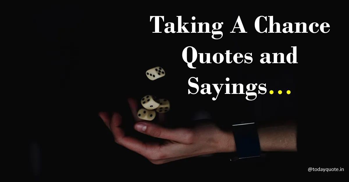 163 Famous Taking A Chance Quotes To Help You Make Leap
