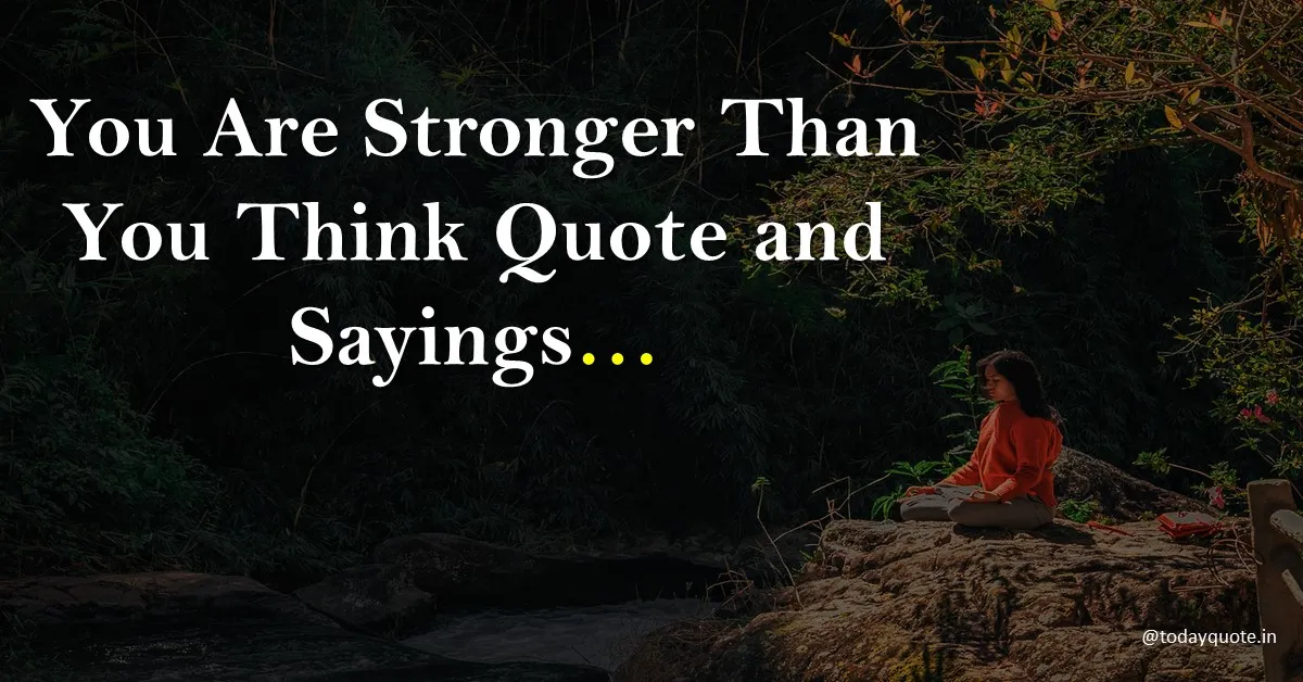 140 New You Are Stronger Than You Think Quotes To Empower You During ...