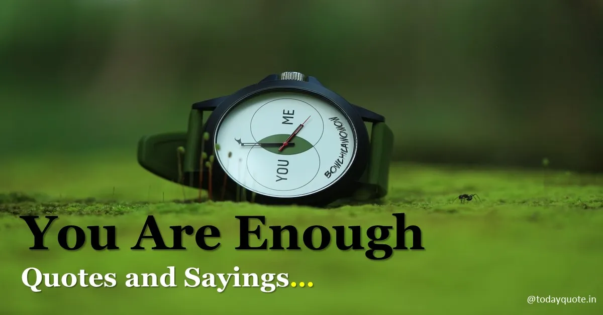 175 New You Are Enough Quotes For Every Aspect of Your Life